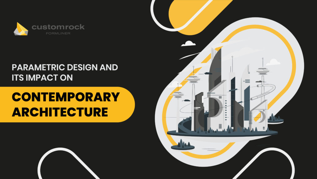 Parametric Design and Its Impact on Contemporary Architecture - Customrock
